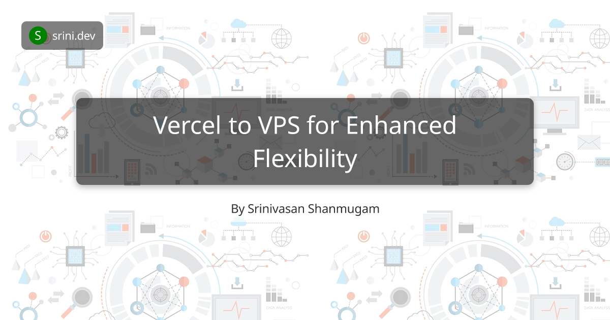 Vercel to VPS for Enhanced Flexibility | Srinivasan Shanmugam Blog